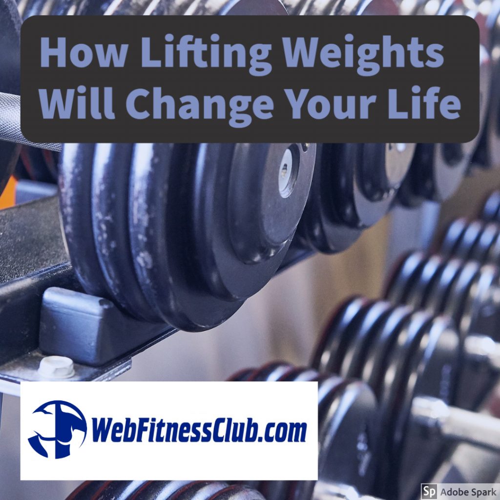 How Lifting Weights Will Change Your Life – WebFitnessClub Blog